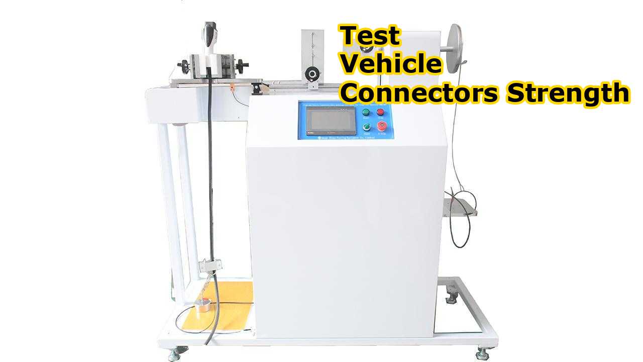 Plugs and Vehicle Connectors Cable Anchorage Pull Force and Torque Test ...